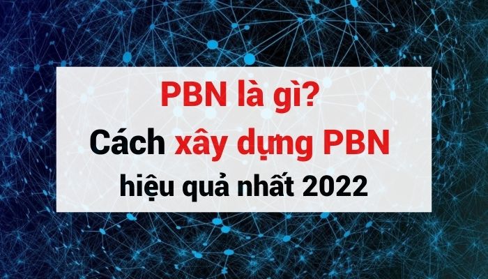 PBN là gì? Cách xây dựng PBN hiệu quả nhất 2022