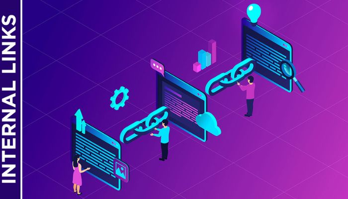 Internal Link là gì? 5 phương pháp xây dựng liên kết nội bộ thúc đẩy SEO